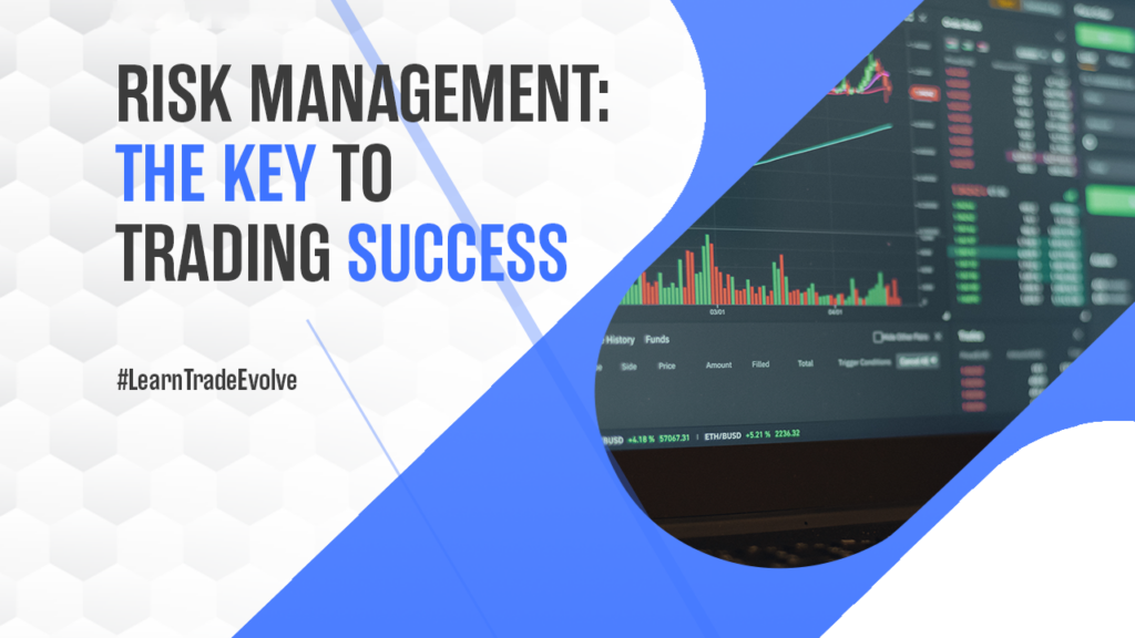 Risk Management: The Key To Trading Success – LearnTradeEvolve ...